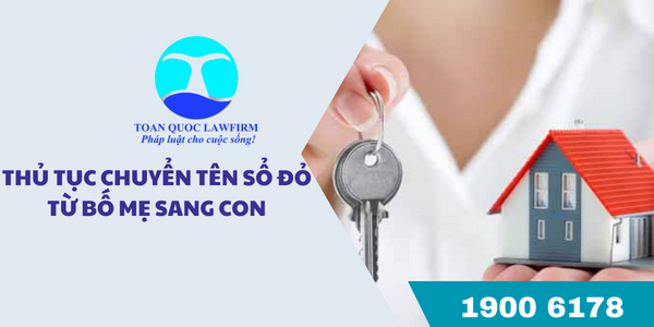 Thủ tục chuyển tên sổ đỏ từ bố mẹ sang con